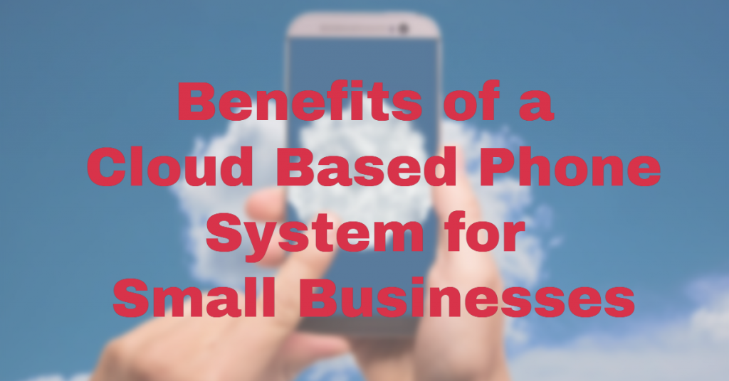 Benefits of a Cloud Based Phone System for Small Businesses – RingByName